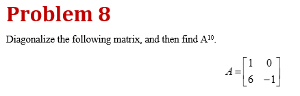 Solved Diagonalize the following matrix, and then find A10. | Chegg.com