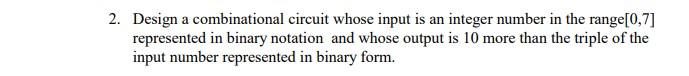 Solved 2. Design a combinational circuit whose input is an | Chegg.com