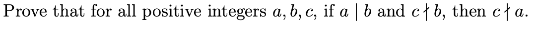 Solved Prove that for all positive integers a,b,c, if a∣b | Chegg.com