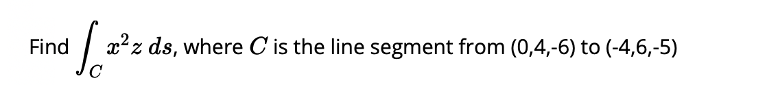 Solved Find ∫Cx2zds, where C is the line segment from | Chegg.com