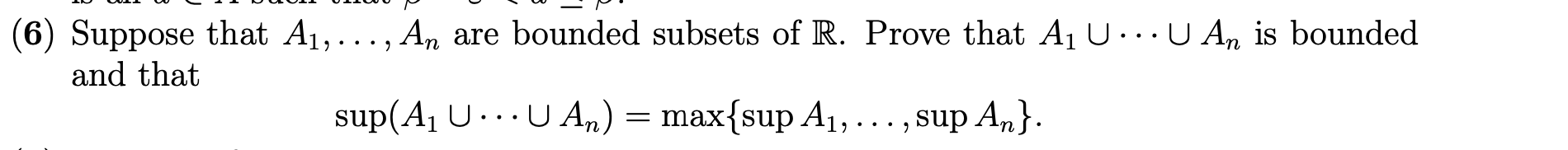 Solved (6) Suppose that A1,…,An are bounded subsets of R. | Chegg.com