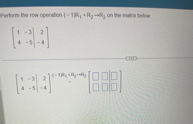Solved Perform the row operation (−1)R1+R2→R2 on the matrix | Chegg.com