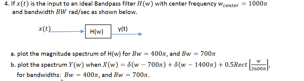 Solved 4. If x(t) is the input to an ideal Bandpass filter | Chegg.com