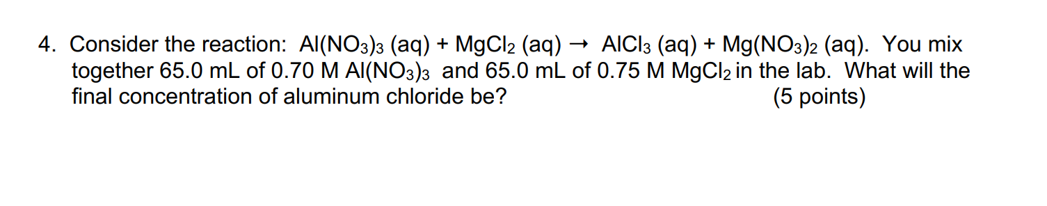 Solved 4. Consider the reaction: AI(NO3)3 (aq) + MgCl2 (aq) | Chegg.com