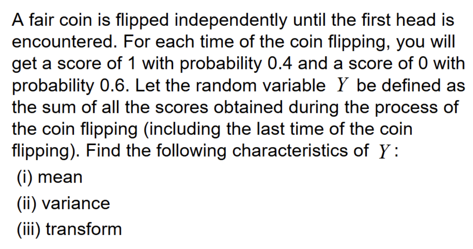Solved A fair coin is flipped independently until the first | Chegg.com