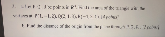 Solved 3. a. Let P, Q, R be points in R3. Find the area of | Chegg.com Solved 3. a. Let P, Q, R be points in R3. Find the area of | Chegg.com