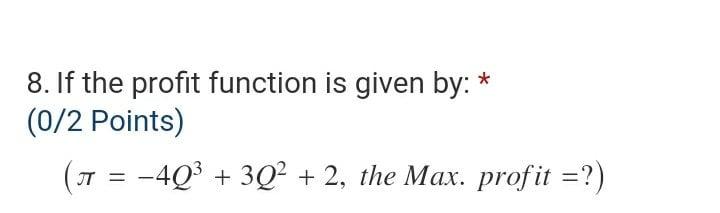 Solved 8. If the profit function is given by: * (0/2 Points) | Chegg.com