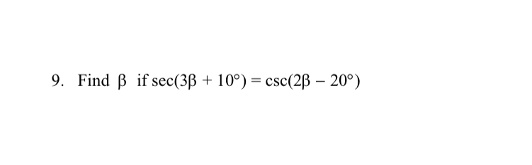 Solved 9. Find ß if sec(3B + 10º) = csc(2B – 20°) | Chegg.com