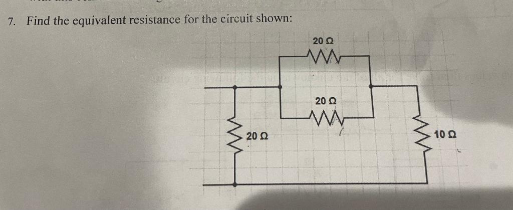 Solved 7. Find the equivalent resistance for the circuit | Chegg.com