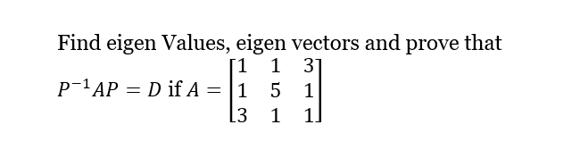 Solved Find eigen Values, eigen vectors and prove that [1 1 | Chegg.com