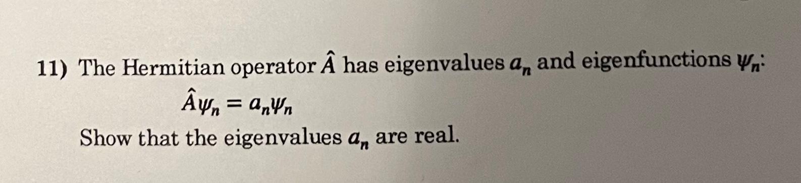 Solved 11) The Hermitian operator A^ has eigenvalues an and | Chegg.com