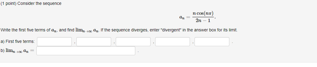 Solved (1 point) Consider the sequence an n cos(nn) 2n - 1 | Chegg.com