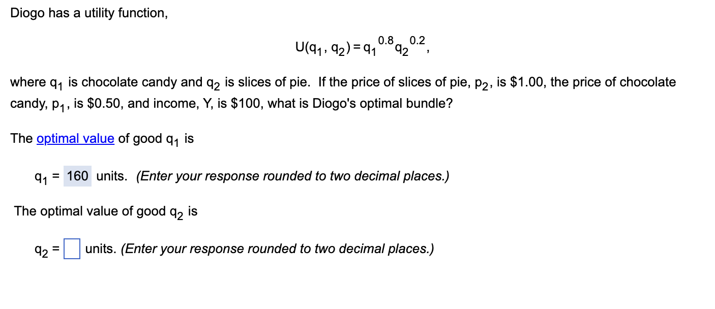 Solved Diogo has a utility function, U(q1,q2)=q10.8q20.2, | Chegg.com