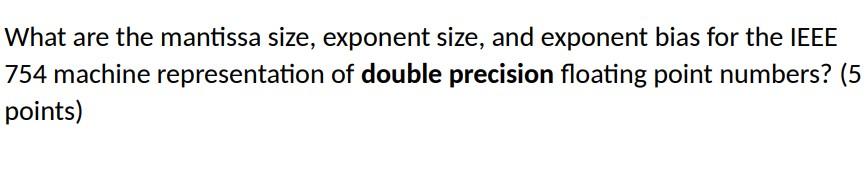 Solved What are the mantissa size, exponent size, and | Chegg.com