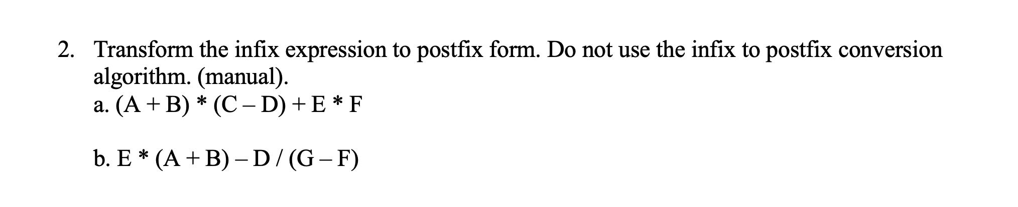 Solved 2. Transform the infix expression to postfix form. Do | Chegg.com