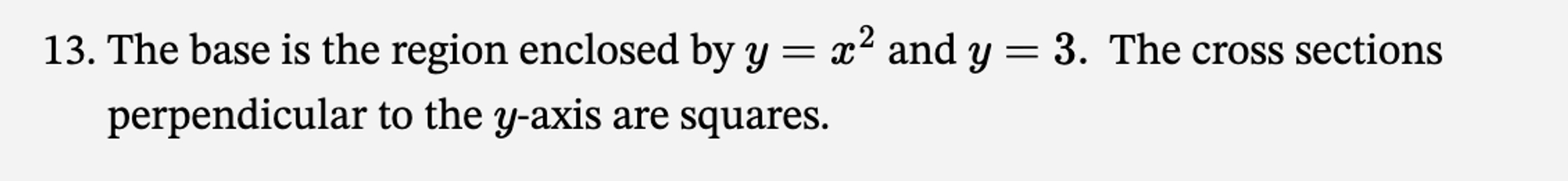 Solved The base is the region enclosed by y=x2 ﻿and y=3. | Chegg.com