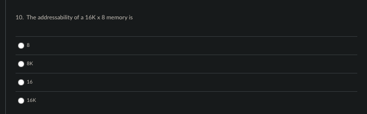 Solved 10. The addressability of a 16K x 8 memory is 8 . 8K | Chegg.com