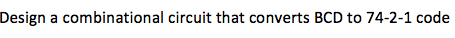 Solved Design a combinational circuit that converts BCD to | Chegg.com