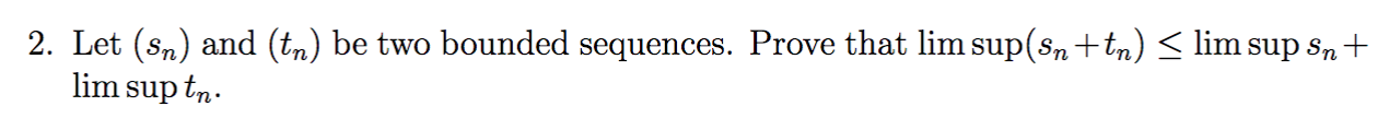 Solved 2. Let (sn) and (tn) be two bounded sequences. Prove | Chegg.com