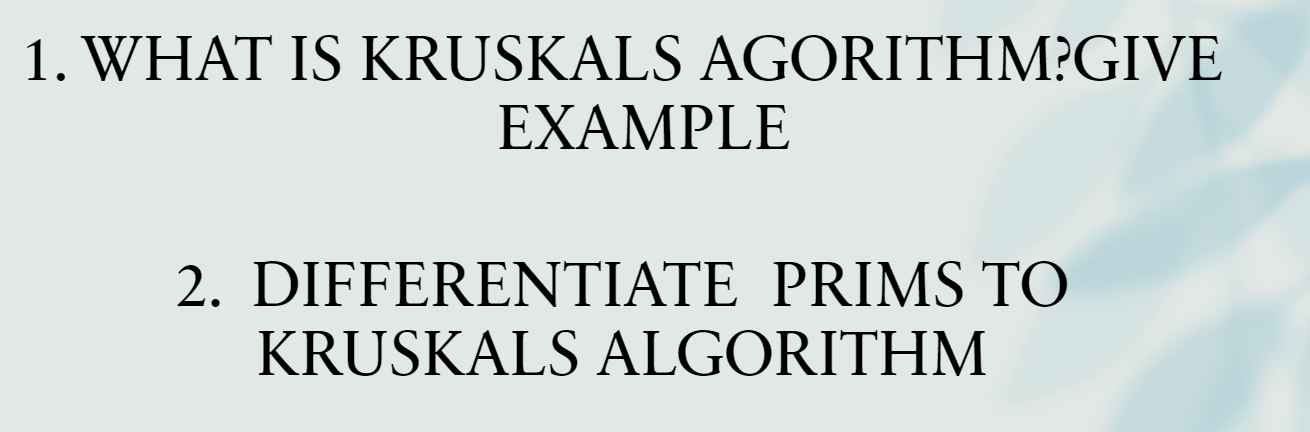 Solved 1. WHAT IS KRUSKALS AGORITHM?GIVE EXAMPLE 2. | Chegg.com