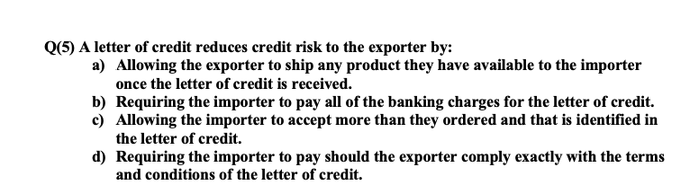Solved Q(5) A letter of credit reduces credit risk to the | Chegg.com