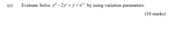 Solved (c) Evaluate Solve y" – 2y' + y = e2* by using | Chegg.com