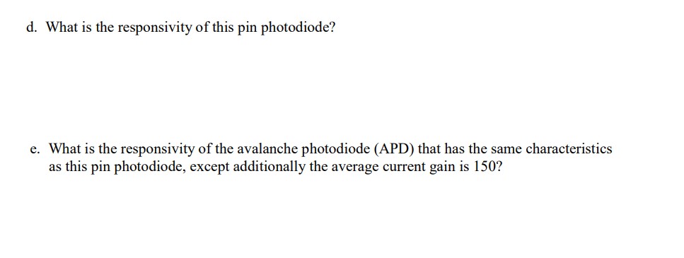 [Solved]: 4. In a fiber optics link, pin photodiode operate