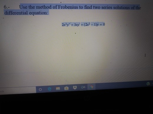 Solved 6.- Use the method of Frobenius to find two series | Chegg.com