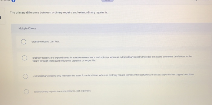 Solved The primary difference between ordinary repairs and | Chegg.com