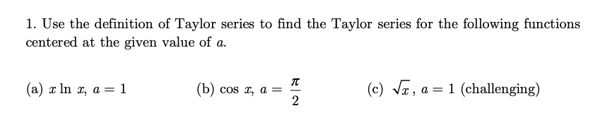 Solved 1. Use the definition of Taylor series to find the | Chegg.com