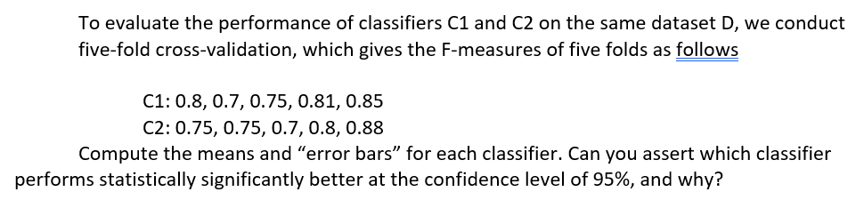 Solved To evaluate the performance of classifiers C1 and C2 | Chegg.com