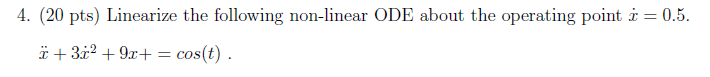 Solved 4. (20 pts) Linearize the following non-linear ODE | Chegg.com