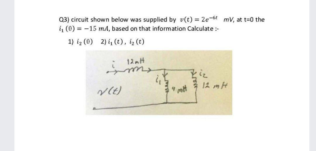 Solved Q3) circuit shown below was supplied by v(t) = 2e-6t | Chegg.com