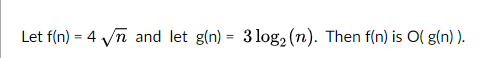 Solved Let f(n)=4n and let g(n)=3log2(n). Then f(n) is | Chegg.com
