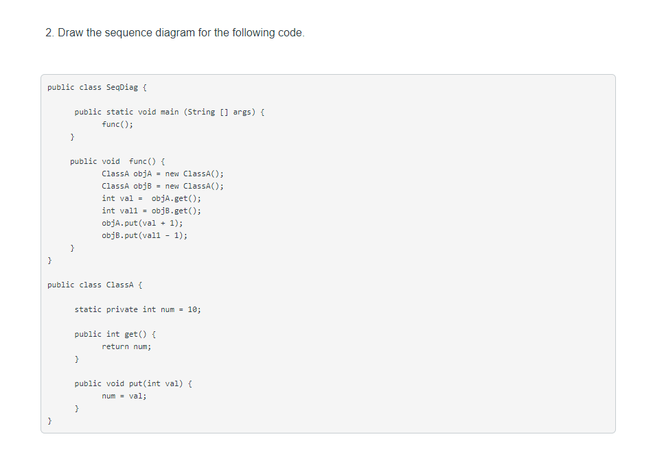 Solved 2. Draw the sequence diagram for the following code. | Chegg.com