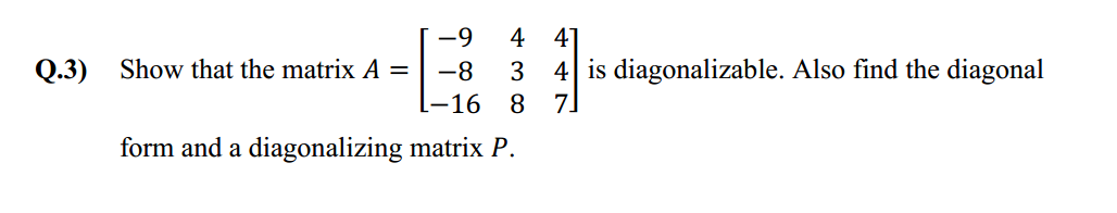 Solved -9 Q.3) Show that the matrix A = -8 1-16 form and a | Chegg.com