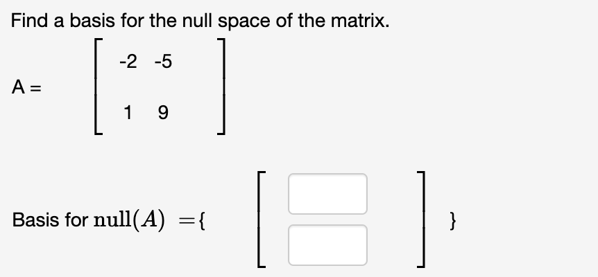 Solved Find a basis for the null space of the matrix. | Chegg.com