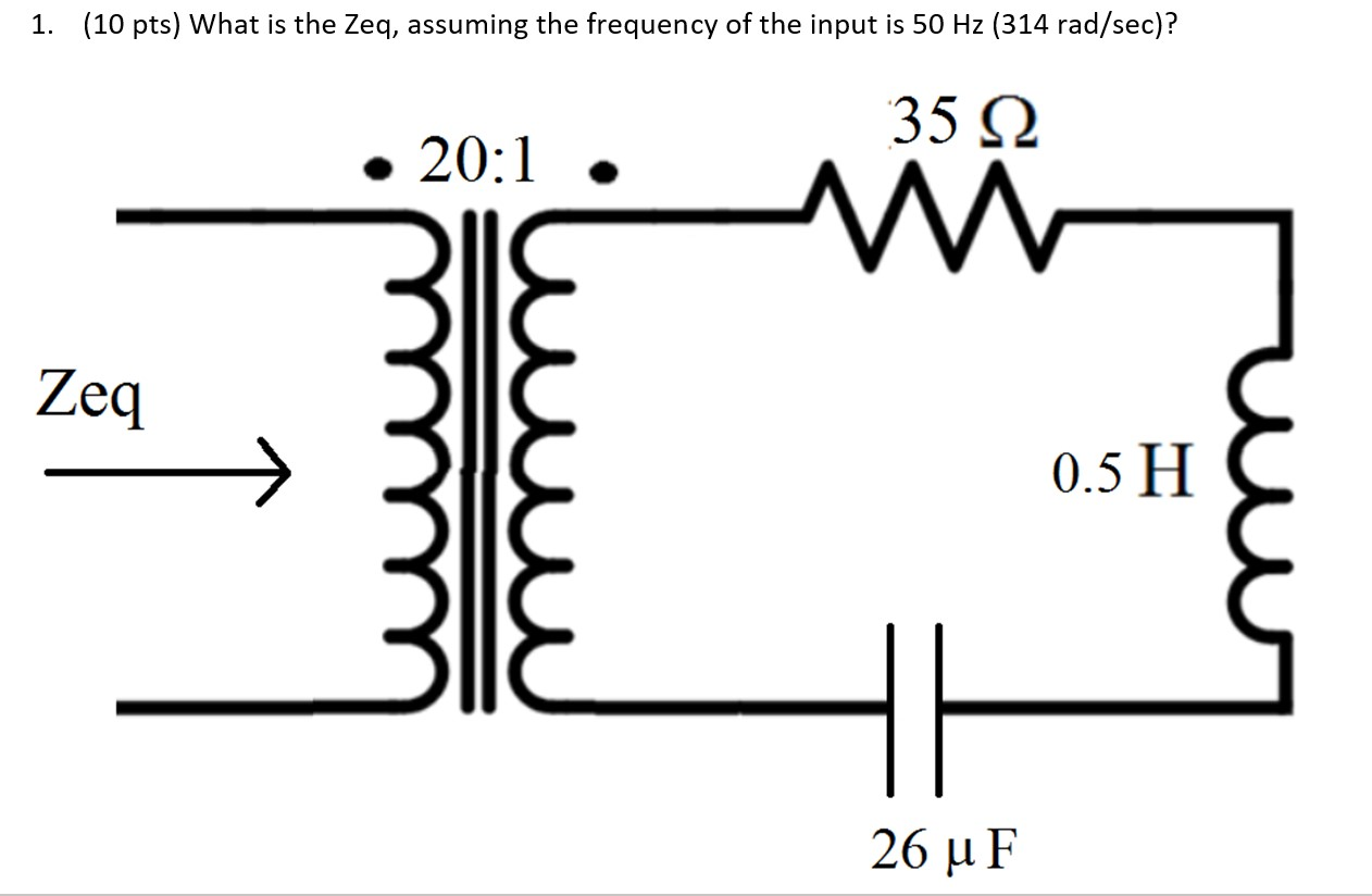 Solved 1. (10 pts) What is the Zeq, assuming the frequency | Chegg.com