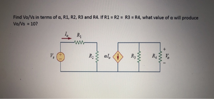 Solved Find Vo/Vs in terms of α, R1, R2, R3 and R4. If | Chegg.com