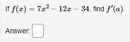 Solved If f(x)=7x2−12x−34, find f′(a). Answer: | Chegg.com