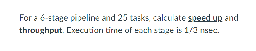 Solved For a 6-stage pipeline and 25 tasks, calculate speed | Chegg.com