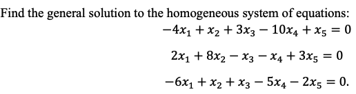 Solved Find the general solution to the homogeneous system | Chegg.com