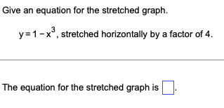 Solved Give an equation for the stretched graph. y=1−x3, | Chegg.com