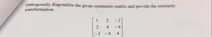 Solved Orthogonally diagonalize the given symmetric matrix | Chegg.com