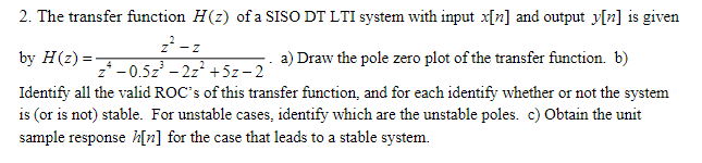 Solved 2 The Transfer Function Hz Of A Siso Dt Lti System 