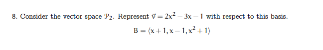 Solved 8. Consider the vector space P2. Represent v=2x2−3x−1 | Chegg.com