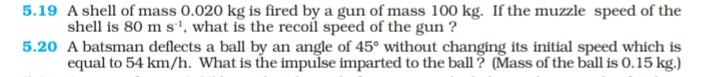Solved 5.19 A shell of mass 0.020 kg is fired by a gun of | Chegg.com