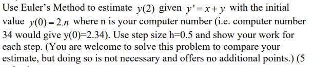 Solved Use Euler's Method to estimate y(2) given y′=x+y with | Chegg.com