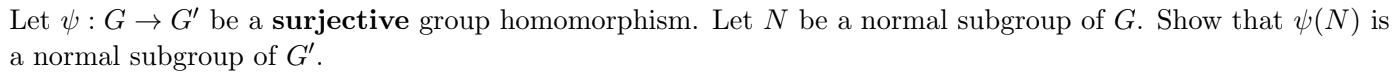 Solved Let ψ:G→G′ be a surjective group homomorphism. Let N | Chegg.com
