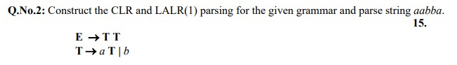 Solved Q.No.2: Construct the CLR and LALR(1) parsing for the | Chegg.com